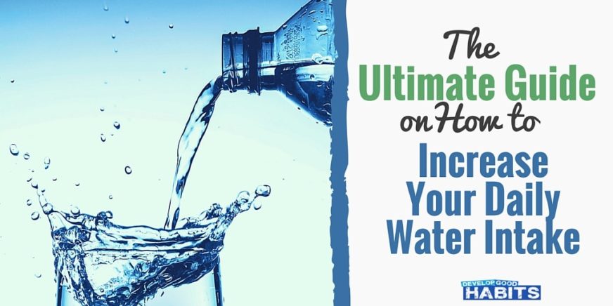 How to Increase Your Daily Water Intake: The Ultimate Guide