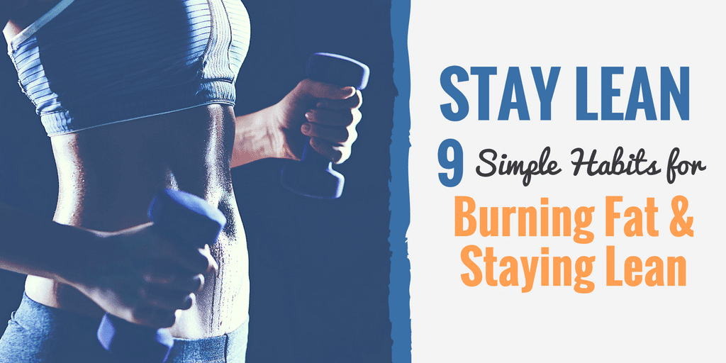 Stay Lean: 9 simple habits for burning fat and staying lean
