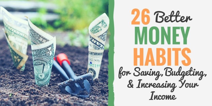 26 Best Money Habits (Saving, Budgeting, and Increasing Income)