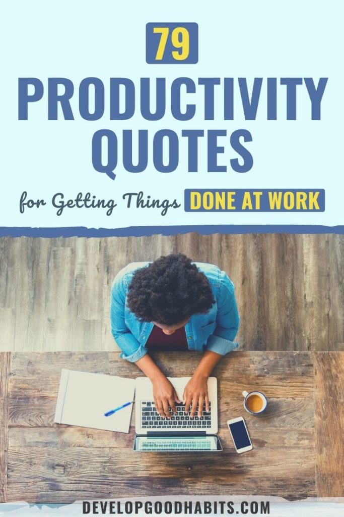 79 Productivity Quotes for Getting Things Done at Work | Develop Good ...