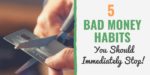 5 Bad Money Habits You Should Immediately Stop