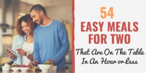 54 Easy Meals For Two That Are On The Table In An Hour or Less ...