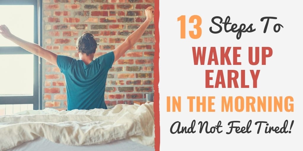 13 Steps To Wake Up Early In The Morning and Not Feel Tired 13 Steps To Wake Up Early In The Morning and Not Feel Tired