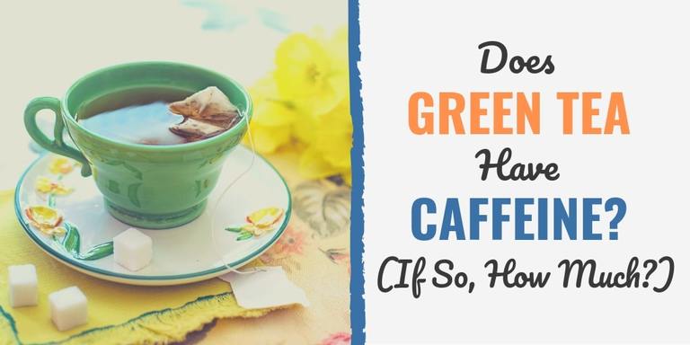 Does Green Tea Have Caffeine in It? A Detailed Answer | Develop Good Habits