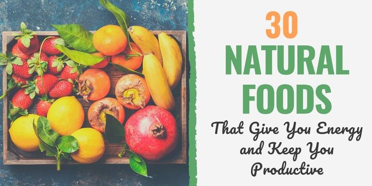 30 Natural Foods That Give You Energy and Keep You Productive | Develop ...