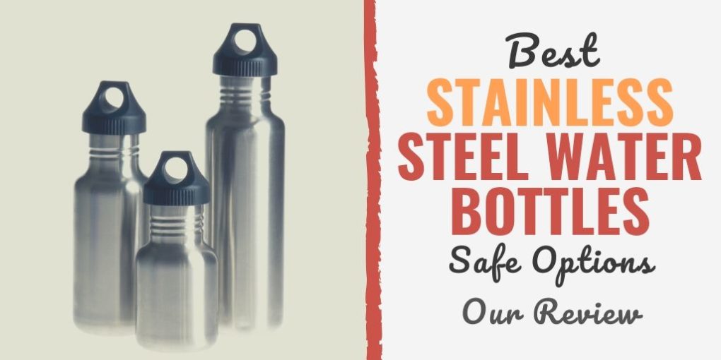 11 Best Stainless Steel Water Bottles: Safe Options for 2021