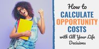 How to Calculate Opportunity Costs with ALL Your Life Decisions