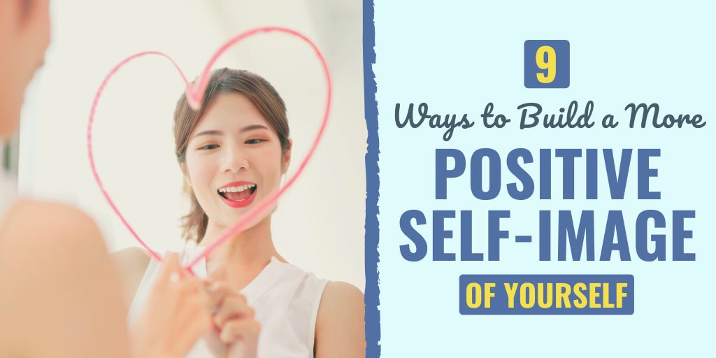 9 Ways To Build A More Positive Self Image Of Yourself USE THE 9 Ways To Build A More Positive Self Image Of Yourself USE THE