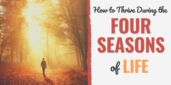 How to Thrive During the Four Seasons of Life