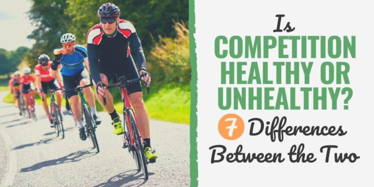 Is Competition Healthy or Unhealthy? 7 Differences Between the Two