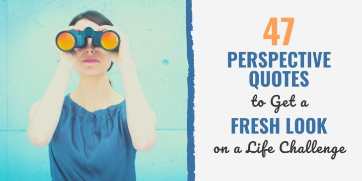 47 Perspective Quotes to Get a Fresh Look on a Life Challenge