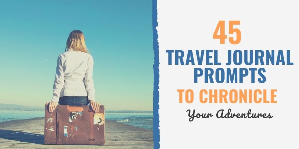 45 Travel Journal Prompts to Chronicle Your Adventures