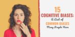 15 Cognitive Biases: A List of Common Biases Many People Have