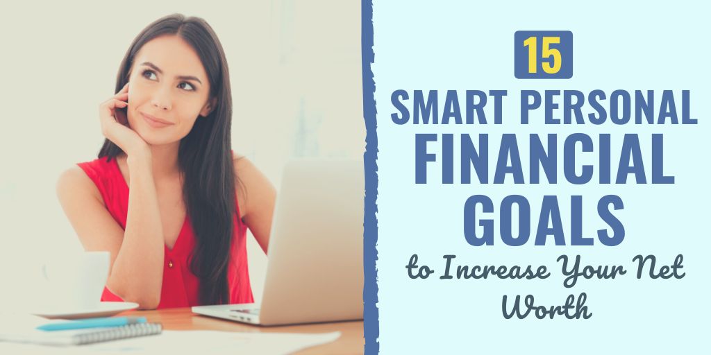 15 SMART Personal Financial Goals To Increase Your Net Worth 15 SMART Personal Financial Goals To Increase Your Net Worth