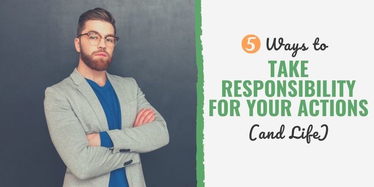 5 Ways to Take Responsibility for Your Actions (and Life)
