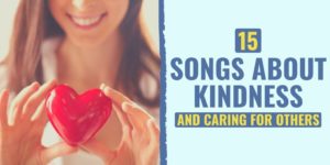15 Songs About Kindness and Caring for Others