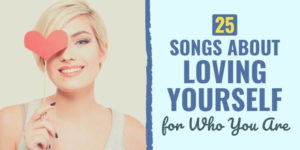 25 Songs About Loving Yourself for Who You Are