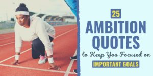 25 Ambition Quotes to Keep You Focused on Important Goals | Develop ...