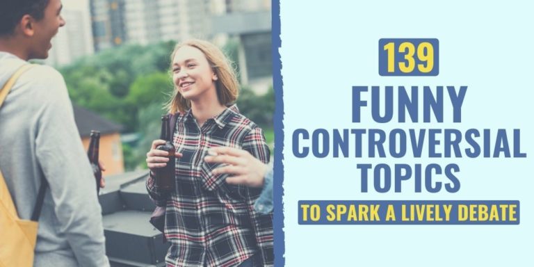139 Funny Controversial Topics To Keep The Conversation Buzzing
