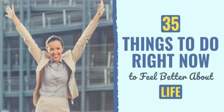 35 Things to Do Right Now to Feel Better About Life | Develop Good Habits