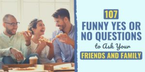 107 Funny Yes or No Questions to Ask Your Friends and Family | Develop ...