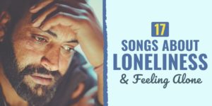 17 Songs About Loneliness & Feeling Alone | Develop Good Habits