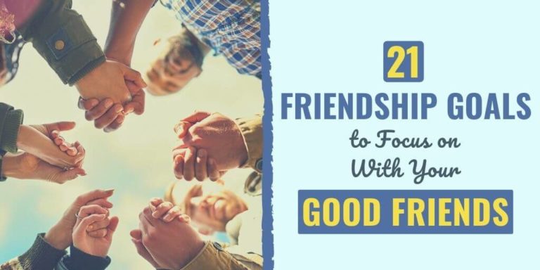 21 Friendship Goals to Focus on With Your Good Friends | Develop Good ...