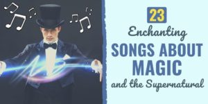 23 Enchanting Songs About Magic and the Supernatural | Develop Good Habits