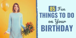 85 Fun Things to Do on Your Birthday in 2024 | Develop Good Habits
