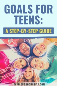 Goals for Teens: A Step-by-Step Guide | Develop Good Habits
