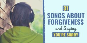 31 Songs About Forgiveness and Saying You're Sorry