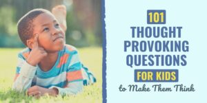 101 Thought Provoking Questions for Kids to Make Them Think | Develop ...