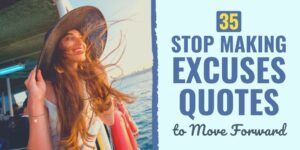 35 Stop Making Excuses Quotes to Move Forward in 2024 | Develop Good Habits