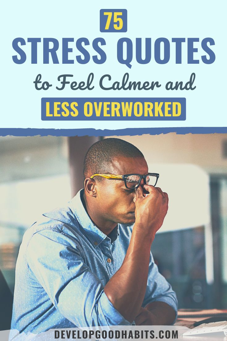 75 Stress Quotes to Feel Calmer and Less Overworked | Develop Good Habits