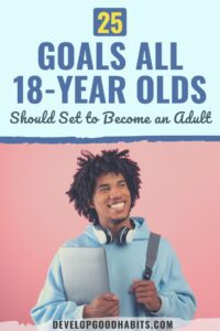 25 Goals All 18-Year Olds Should Set to Become an Adult | Develop Good ...
