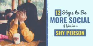 12 Steps to Be More Social if You’re a Shy Person | Develop Good Habits