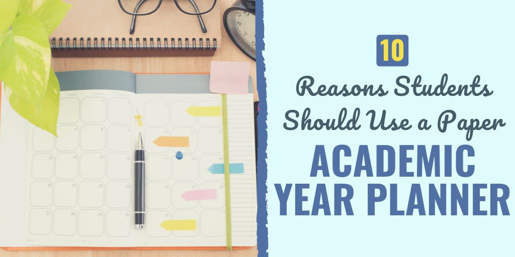 10 Reasons Students Should Use A Paper Academic Year Planner 10 Reasons Students Should Use A Paper Academic Year Planner
