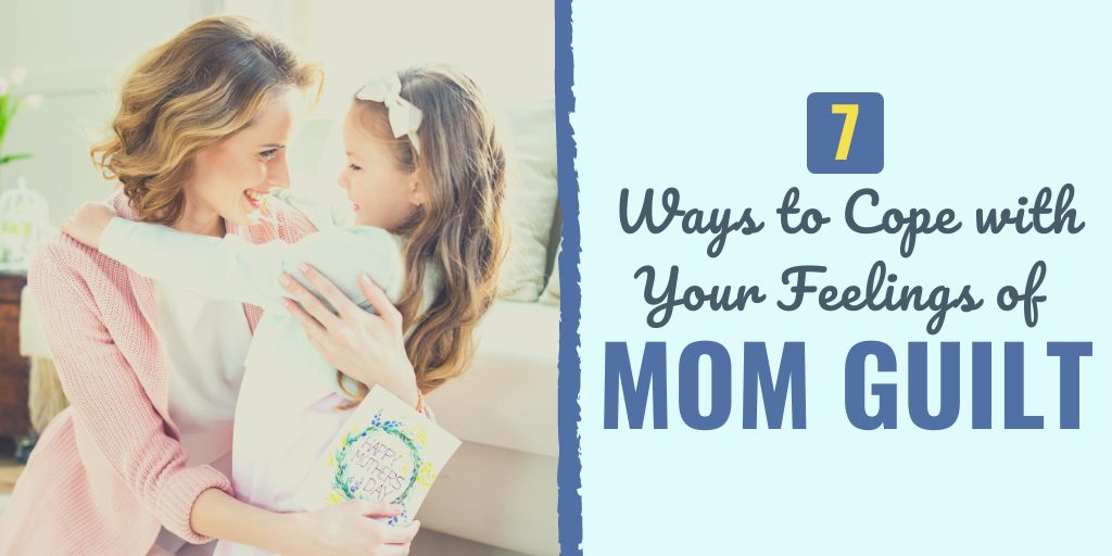 7 Ways to Cope with Your Feelings of Mom Guilt - ReportWire