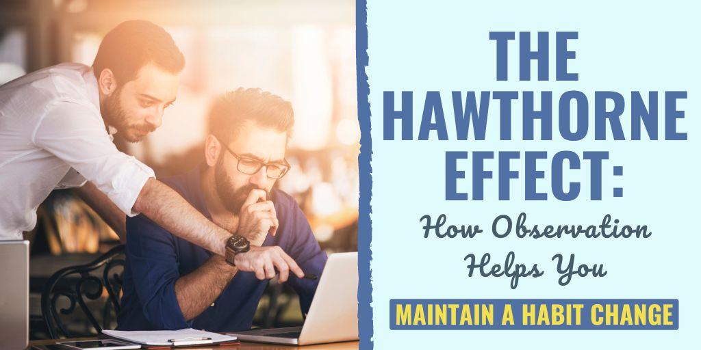 The Hawthorne Effect: How Observation Helps You Maintain A Habit Change ...