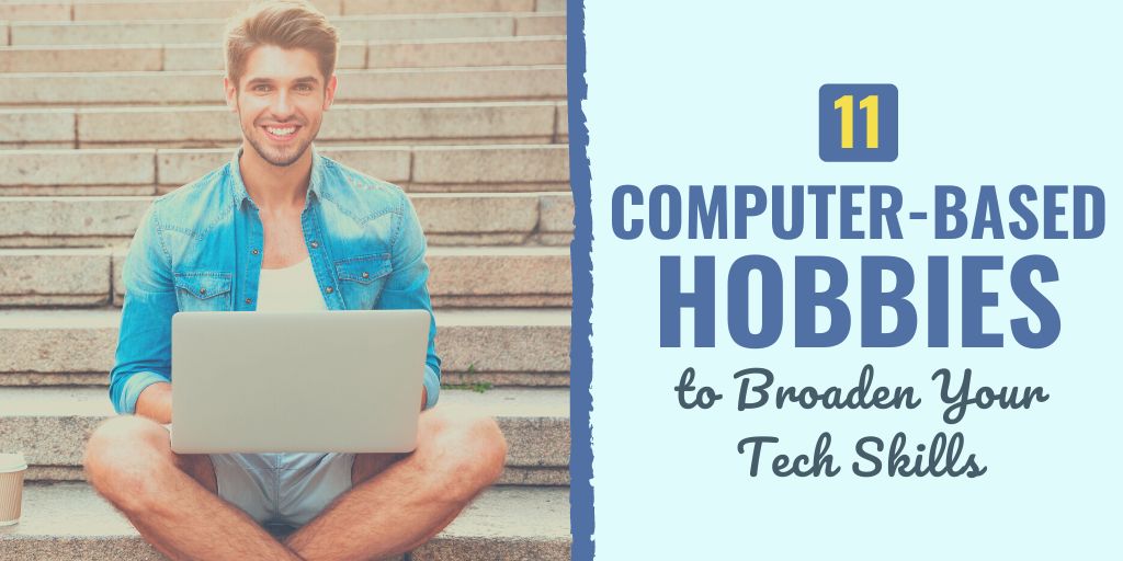 11 Computer-Based Hobbies to Broaden Your Tech Skills | Develop Good Habits