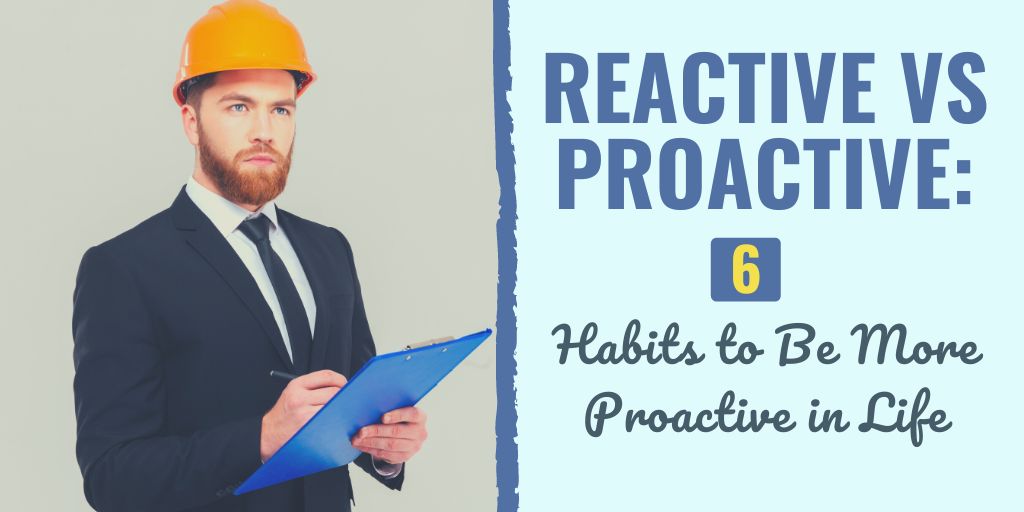 Reactive vs Proactive: 6 Habits to Be More Proactive in Life