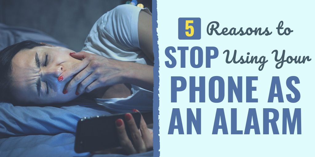 5 Reasons to STOP Using Your Phone as an Alarm | Develop Good Habits