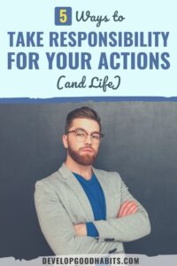 5 Ways to Take Responsibility for Your Actions (and Life) | Develop ...