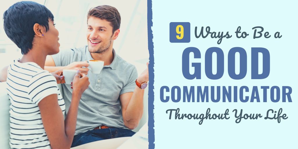 9 Ways to Be a Good Communicator Throughout Your Life | Develop Good Habits