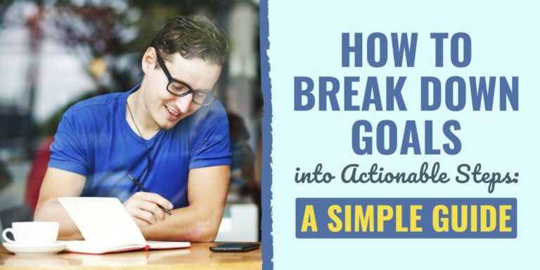 How to Break Down Goals into Actionable Steps: A Simple Guide