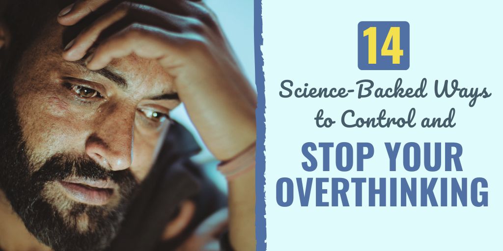 14 Science-Backed Ways to Control and Stop Your Overthinking