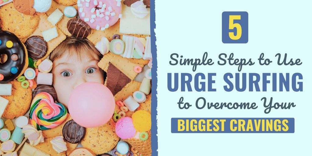 5 Simple Steps to Use Urge Surfing to Overcome Your Biggest Cravings